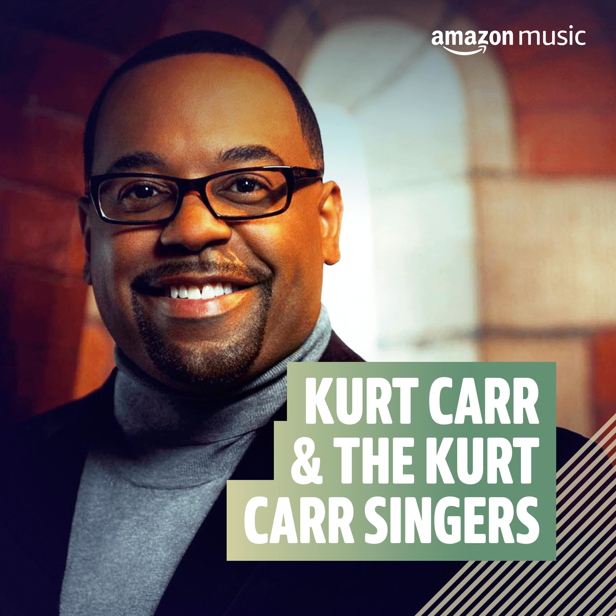 Kurt Carr & The Kurt Carr Singers on Amazon Music Unlimited