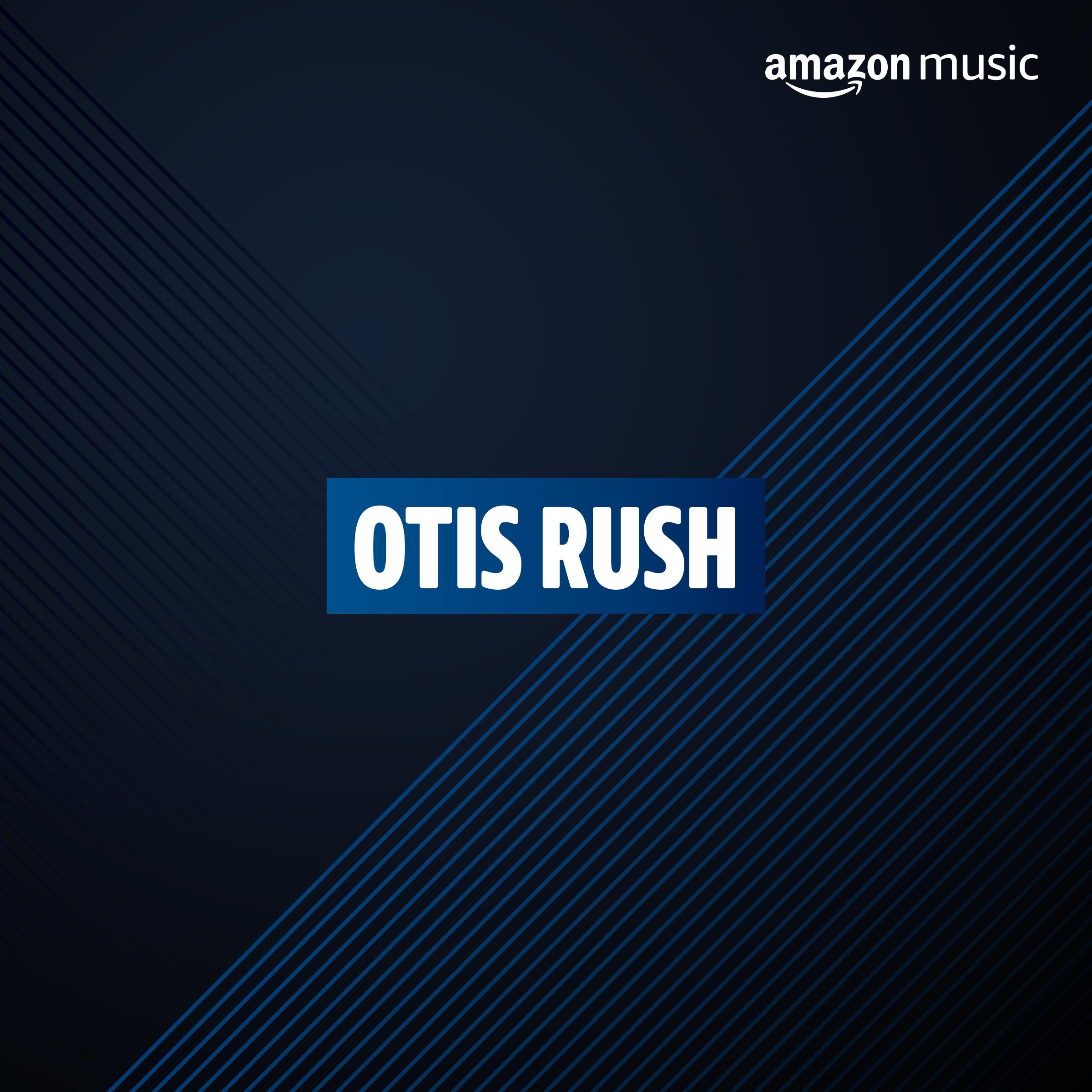 Otis Rush on Amazon Music Unlimited