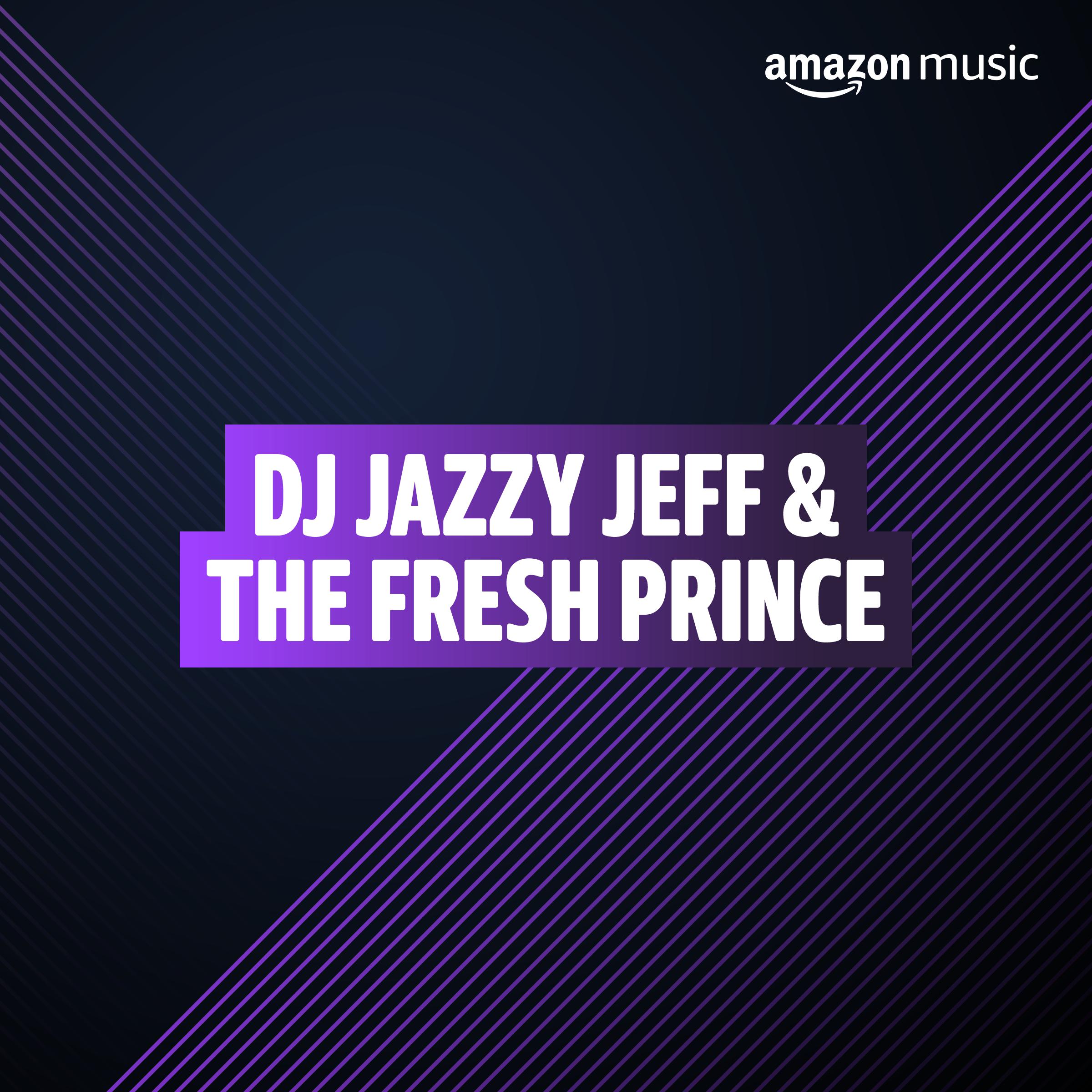 DJ Jazzy Jeff & The Fresh Prince on Amazon Music Unlimited