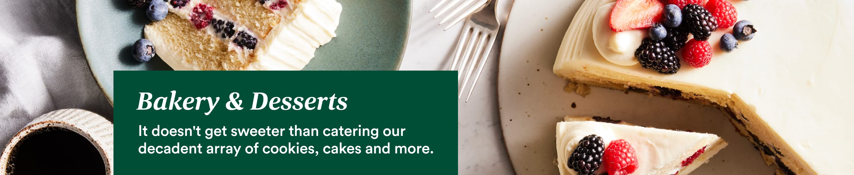 Bakery & Desserts. It doesn't get sweeter than catering our decadent ...