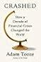 Crashed: How a Decade of Financial Crises Changed the World: Tooze ...
