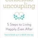 Conscious Uncoupling: 5 Steps to Living Happily Even After: Katherine ...