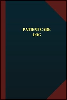 Patient Care Log (Logbook, Journal - 124 pages 6x9 inches): Patient ...