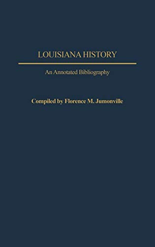 Louisiana History: An Annotated Bibliography (Bibliographies of the ...
