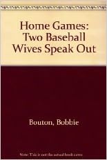 Home Games: Two Baseball Wives Speak Out: Bobbie Bouton, Nancy Marshall ...