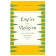 Empire of Religion: Imperialism and... by Chidester, David