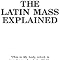 The Latin Mass Explained: Everything needed to understand and ...