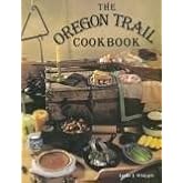The Oregon Trail Cookbook: A Historical View of Cooking, Traveling and ...