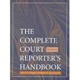The Complete Court Reporter's Handbook and Guide for Realtime Writers ...