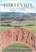 Forteviot: A Pictish and Scottish Royal Centre: Nick Aitchison ...