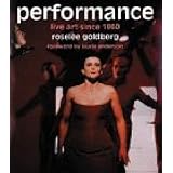Performance: Live Art Since the '60s: Roselee Goldberg, Laurie Anderson ...