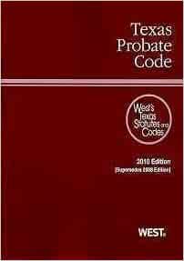 Texas Probate Code 2010 (Texas Estates Code): West Law: 9780314988119 ...