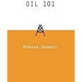 Oil 101: Morgan Downey: 8601200457544: Amazon.com: Books