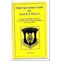 Field Operations Guide for Search and Rescue: Standard Operating ...
