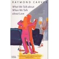 What We Talk About When We Talk About Love: Carver, Raymond ...