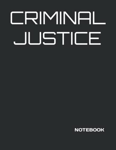 CRIMINAL JUSTICE: NOTEBOOK - 200 Lined College Ruled Pages, 8.5" X 11 ...