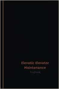 Elevatic Elevator Maintenance Log (Logbook, Journal - 120 pages, 6 x 9 ...