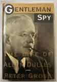 Gentleman Spy: The Life of Allen Dulles: Grose, Peter: 9780395516072 ...