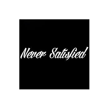 Amazon.com: NEVER SATISFIED VINYL STICKER: Automotive