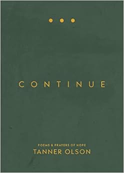 Continue: Poems and Prayers of Hope: Tanner Olson: 9780758672230 ...