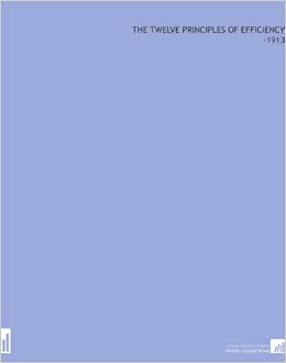 The Twelve Principles of Efficiency: -1913: Emerson, Harrington: Amazon ...