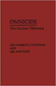 Omnicide: The Nuclear Dilemma: Lisl Marburg Goodman, Lee A Hoff ...