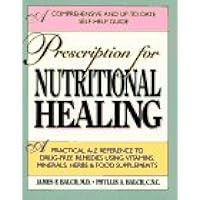 Prescription for Nutritional Healing: the A to Z Guide to Supplements ...