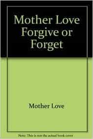 Mother Love Forgive or Forget: Mother Love: 9780971974968: Amazon.com ...