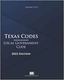 Texas Local Government Code 2022 Edition (Volume 1 of 3): Legislature ...