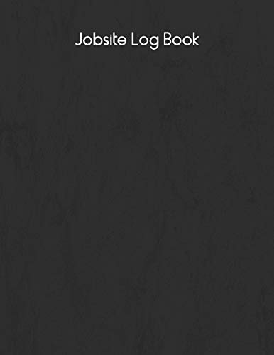 Jobsite Log Book: Contractors Logbook to Record Daily Activity ...