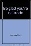Be glad you're neurotic: Louis Edward Bisch: Amazon.com: Books