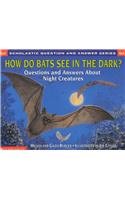 How Do Bats See in the Dark?: Questionsand Answers about Night ...