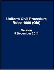 Uniform Civil Procedure Rules 1999 (Qld): CourtRules: Amazon.com: Books