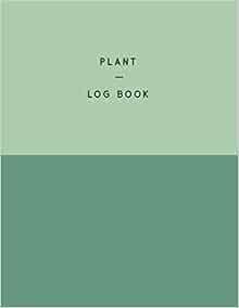 Plant Log Book: 8.5x11 150 Pages, Large Gardening Planner Notebook ...