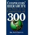 The Conspirator's Hierarchy: The Committee of 300: Coleman, John ...