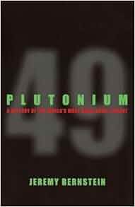 Plutonium: A History of the World's Most Dangerous Element: Jeremy ...