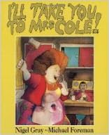 I'll Take You to Mrs Cole!: Nigel Gray, Michael Foreman: 9780916291396 ...