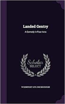 Landed Gentry: A Comedy in Four Acts: Amazon.co.uk: Maugham, W Somerset ...