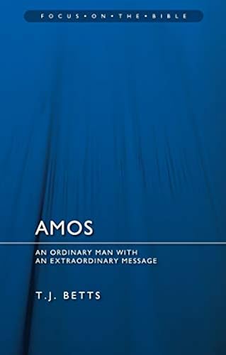 Amos: An Ordinary Man with an Extraordinary Message (Focus on the Bible ...