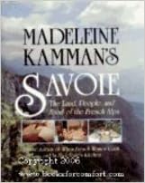 Madeleine Kamman's Savoie: The Land, People, and Food of the French ...