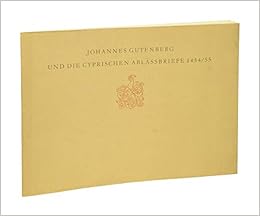 Johannes Gutenberg und die Cyprischen Ablassbriefe 1454/55. Eine ...