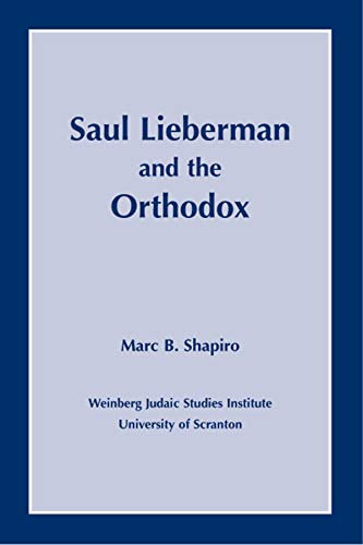 Saul Lieberman and the Orthodox: Shapiro, Marc B.: 9781589661233 ...