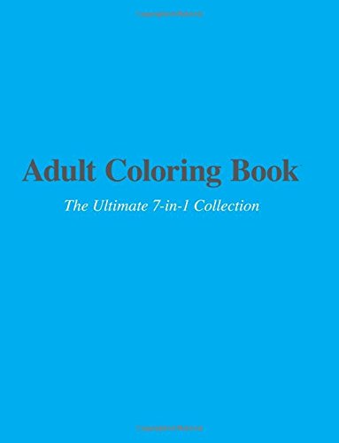 Adult Coloring Books: The Ultimate 7-in-1 Collection: 9781941325193 ...