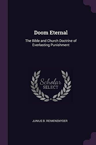 Doom Eternal: The Bible and Church Doctrine of Everlasting Punishment ...