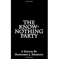 The Know Nothing Party: The History and Legacy of America’s Most ...