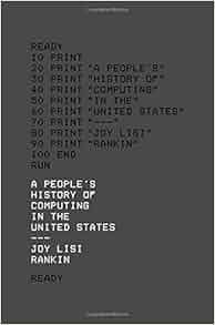 A People's History of Computing in the United States: Joy Lisi Rankin ...