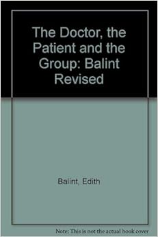 The Doctor, the Patient and the Group: Balint Revised: 9780415080521 ...