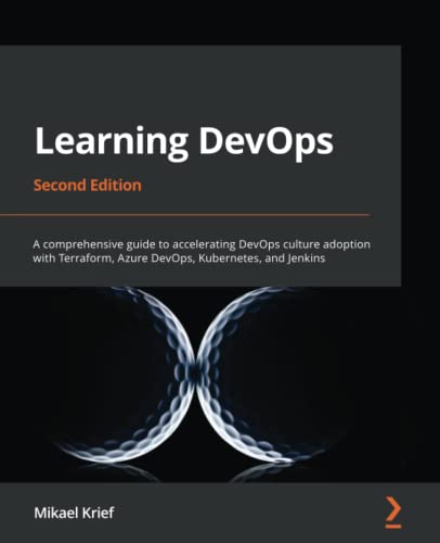 Learning DevOps: A comprehensive guide to accelerating DevOps culture ...