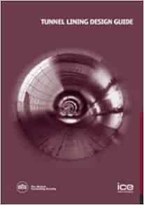 Tunnel Lining Design Guide: British Tunnelling Society, Institution of ...