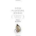 How Pleasure Works: The New Science of Why We Like What We Like: Bloom ...